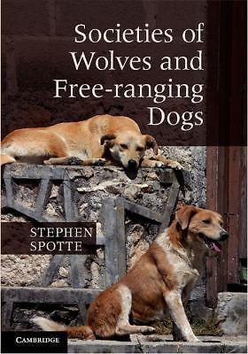 Societies of Wolves and Free-Ranging Dogs by Stephen Spotte (2012 ...