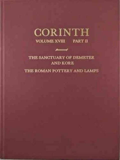 The Sanctuary of Demeter and Kore: The Roman Pottery and Lamps by ...