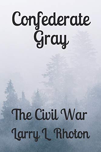 CONFEDERATE GRAY: THE CIVIL WAR By Larry Lee Rhoton **BRAND NEW ...