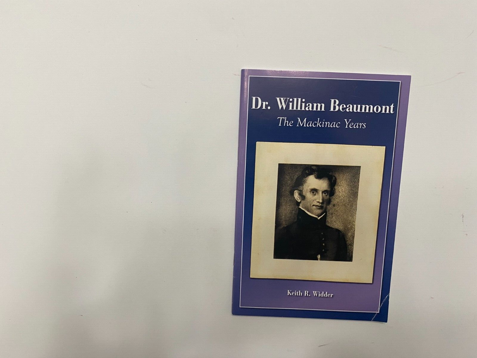 Dr. William Beaumont : The Mackinac Years by Keith R. Widder (1975, PB ...