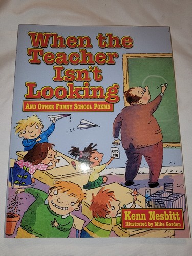 When the Teacher Isn't Looking : And Other Funny School Poems by Kenn ...