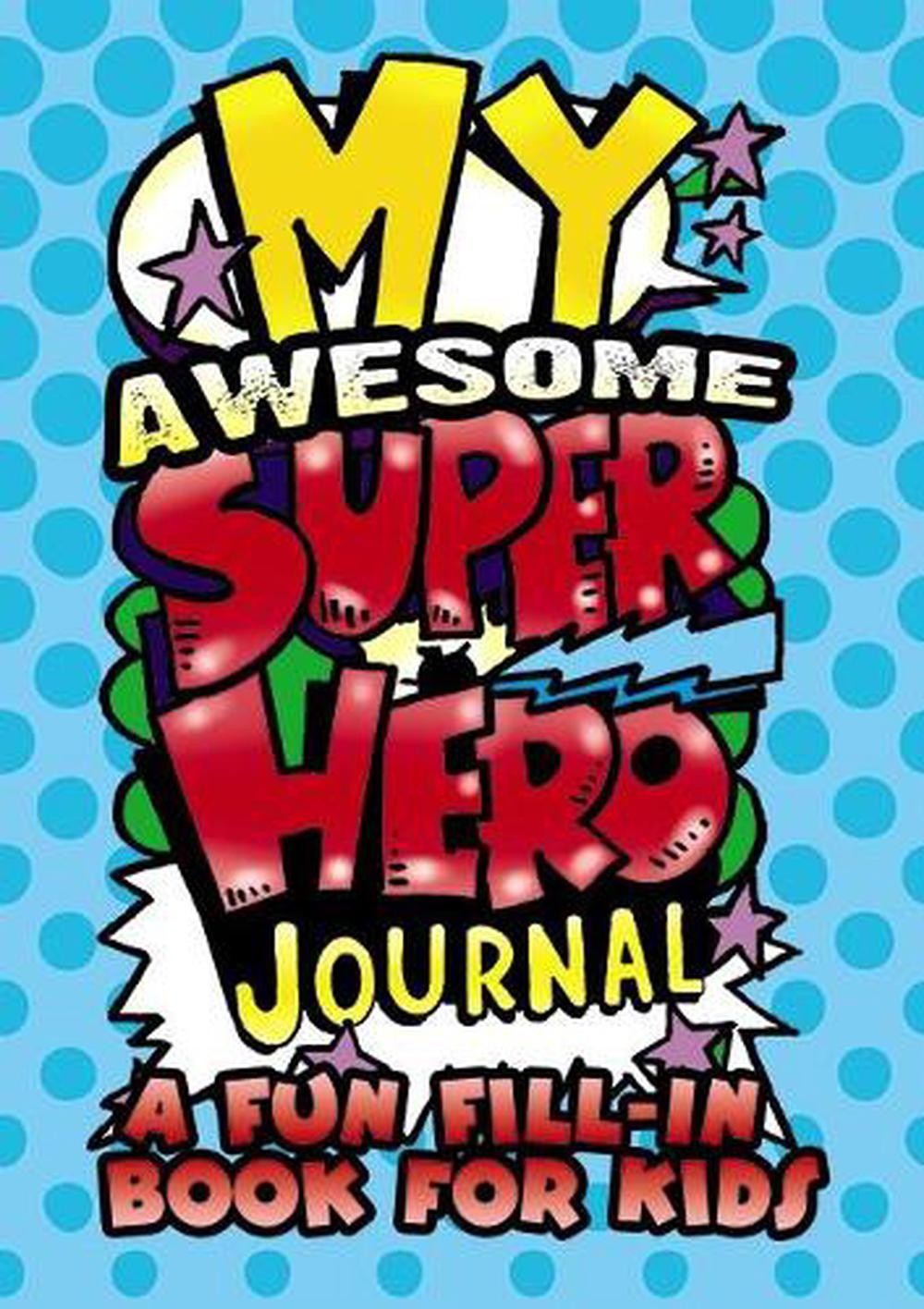 My Awesome Superhero Journal : A Fun Fill-In Book for Kids by Diana ...