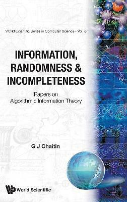 Information, Randomness & Incompleteness: Papers On Algorithmic Information Theory by Gregory J ...