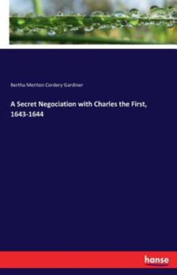 A Secret Negociation With Charles The First, 1643-1644 9783337015954| eBay