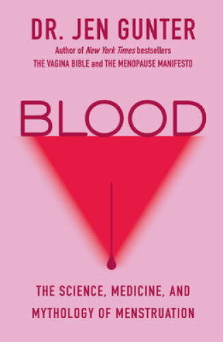 Blood: The Science, Medicine, and Mythology of Menstruation by Dr. Jen ...