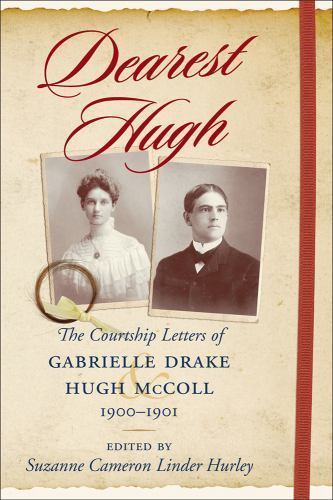 Dearest Hugh : The Courtship Letters of Gabrielle Drake and Hugh Mccoll ...