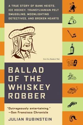 Ballad of the Whiskey Robber: A True Story of Bank Heists, Ice Hockey ...