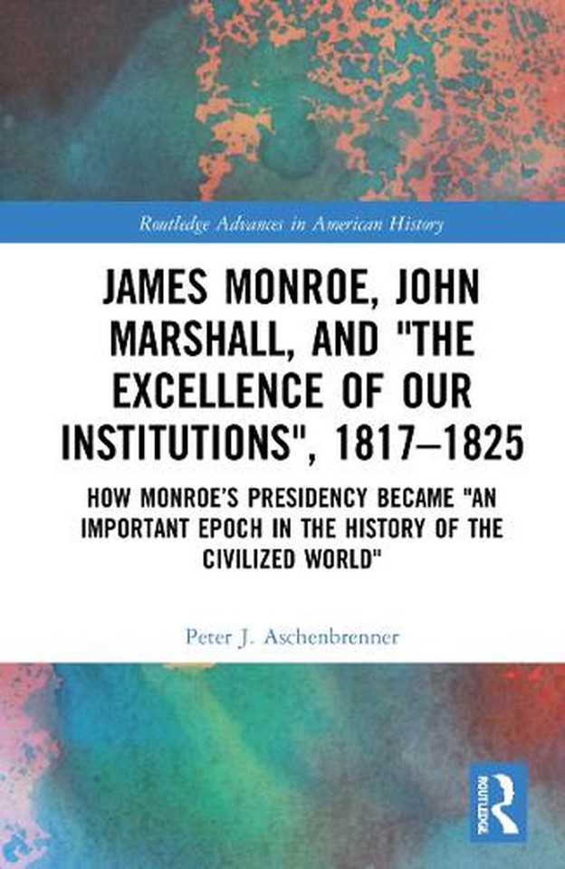 James Monroe, John Marshall and The Excellence of Our Institutions ...