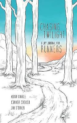 Chasing Twilight : A Joy Journal for Runners by Adam Kimble, Connor ...