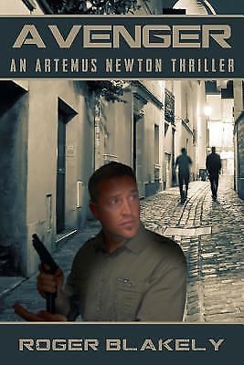 Avenger : An Artemus Newton Thriller by Jr. Roger L. Blakely and Roger ...