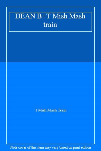 DEAN B+T Mish Mash train By T Mish Mash Train | eBay