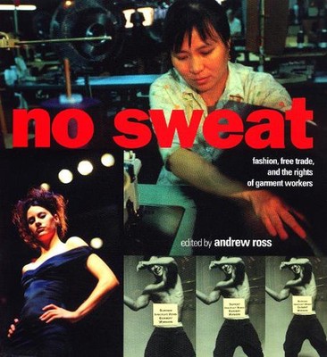 No Sweat: Fashion, Free Trade, and the Rights of Garment Workers by Andrew Ross 9781859841723 | eBay