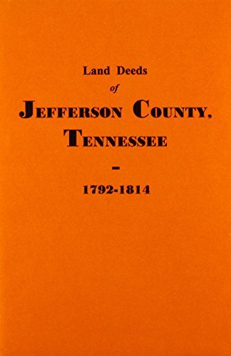 JEFFERSON COUNTY, TENNESSEE LAND DEEDS, 1792-1814 By Boyd Holdaway ...