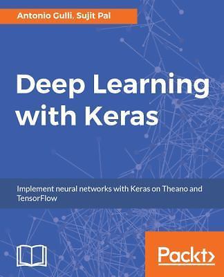 Deep Learning with Keras by Sujit Pal and Antonio Gulli (2017, Trade ...