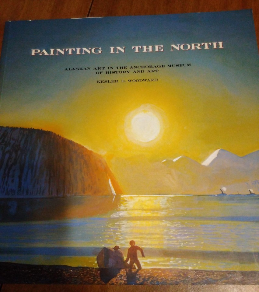 Alaskan Art Book PAINTING IN THE NORTH Anchorage Museum History PB ...