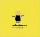 WHATEVER By William Bee & William Bee - Hardcover **Mint Condition ...
