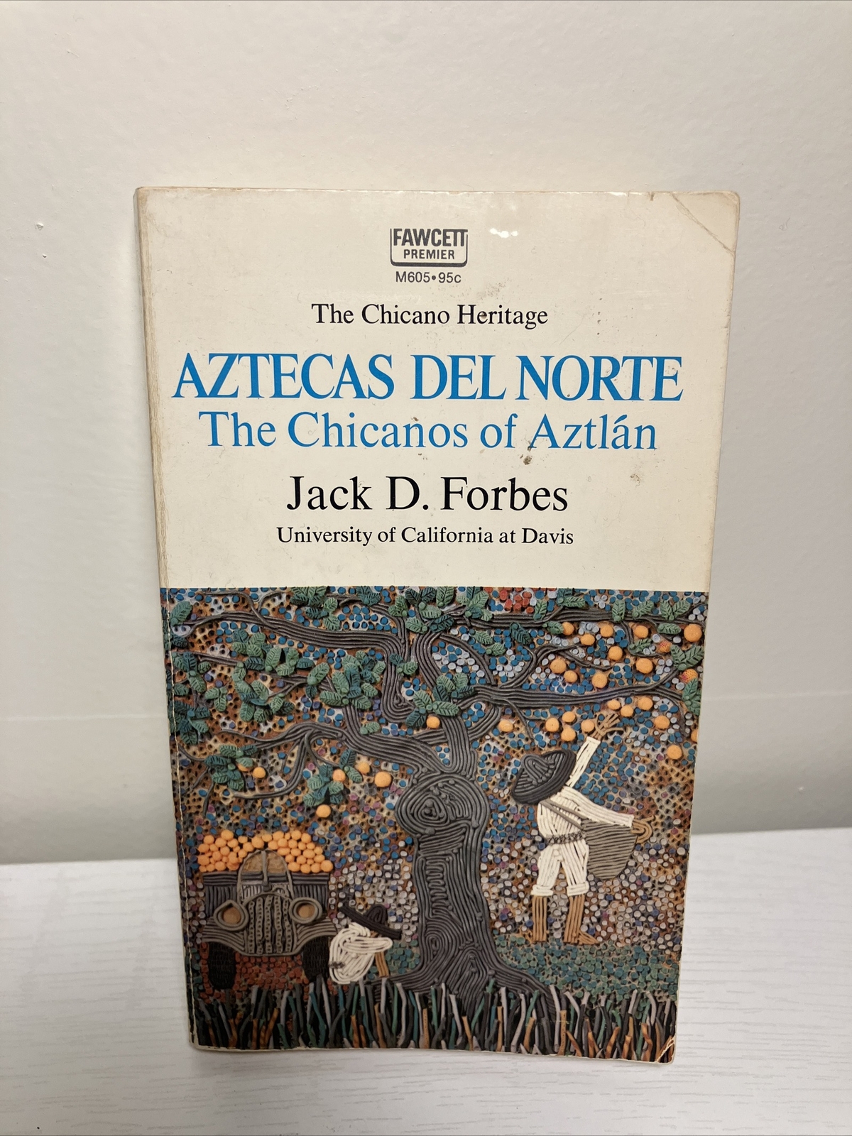 Aztecas Del Norte, the Chicanos of Aztlan by Jack D. Forbes, U.C. Davis ...