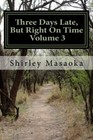 Three Days Late, But Right On Time, Volume 3 9781511806220 Fast Free ...