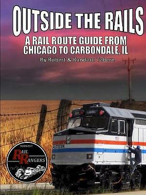 Outside the Rails : A Rail Route Guide from Chicago to Carbondale, Il ...
