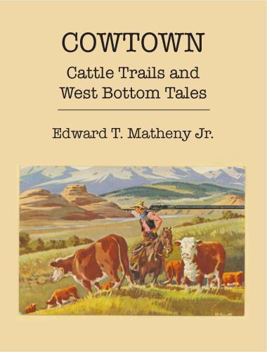 Cowtown : Cattle Trails and West Bottom Tales by Edward Matheny Jr ...