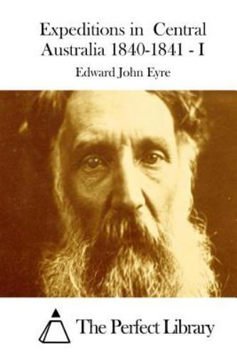 Expeditions in Central Australia 1840-1841 - I by Edward John Eyre ...