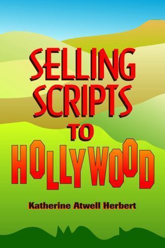 Selling Scripts to Hollywood by Katherine Atwell Herbert (1999, Trade ...
