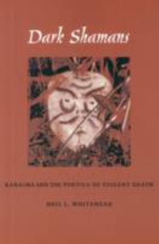 Dark Shamans : Kanaimà and the Poetics of Violent Death by Neil L ...
