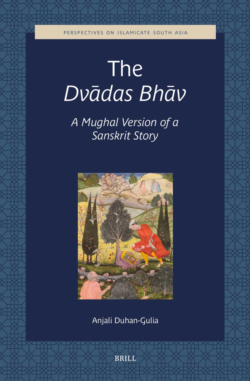 Perspectives on Islamicate South Asia Ser.: Dvādas Bhāv , a Mughal ...