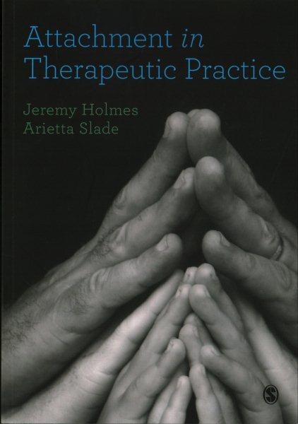 Attachment in Therapeutic Practice by Arietta Slade and Jeremy Holmes ...