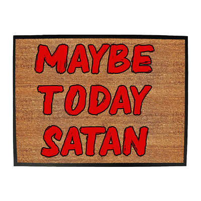 Maybe Today Satan - Funny Office Mancave Home Novelty Door Mat Doormat ...