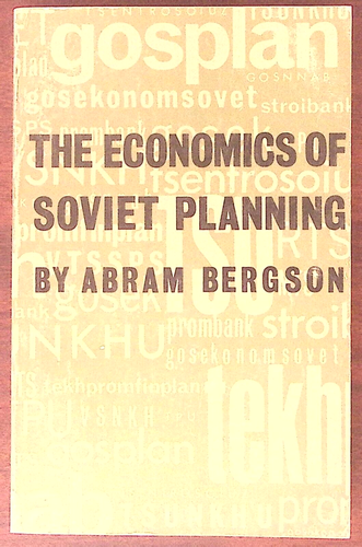 1964 THE ECONOMICS OF SOVIET PLANNING BY ABRAM BERGSON YALE UNIVERSITY ...