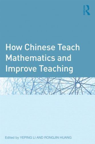 Studies in Mathematical Thinking and Learning Ser.: How Chinese Teach ...