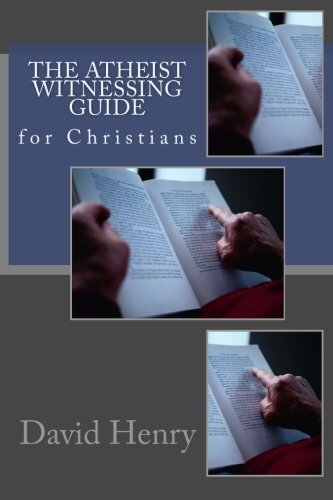 THE ATHEIST WITNESSING GUIDE FOR CHRISTIANS By David Henry **BRAND NEW ...
