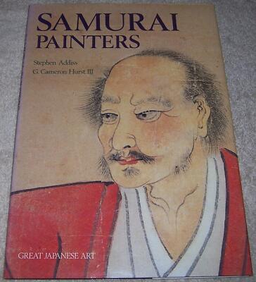 Samurai Painters by Stephen Addiss and G. Cameron Hurst III hc/dj ...