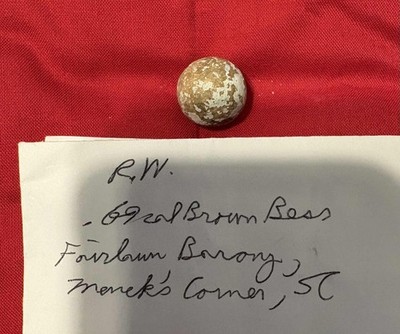 69 CAL BROWN BESS BALL FROM THE BATTLE OF FAIR LAWN MONCKS CORNER SC ...