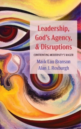 Alan J Roxburgh Mark Lau Branso Leadership, God's Agency, and ...