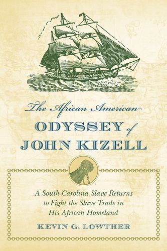 African American Odyssey of John Kizell : The Life and Times of a South ...