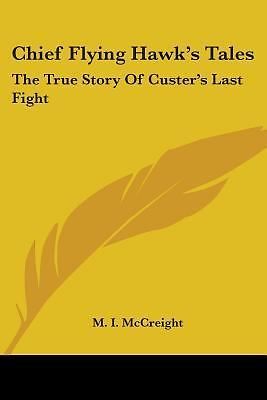 Chief Flying Hawk's Tales : The True Story of Custer's Last Fight by M ...