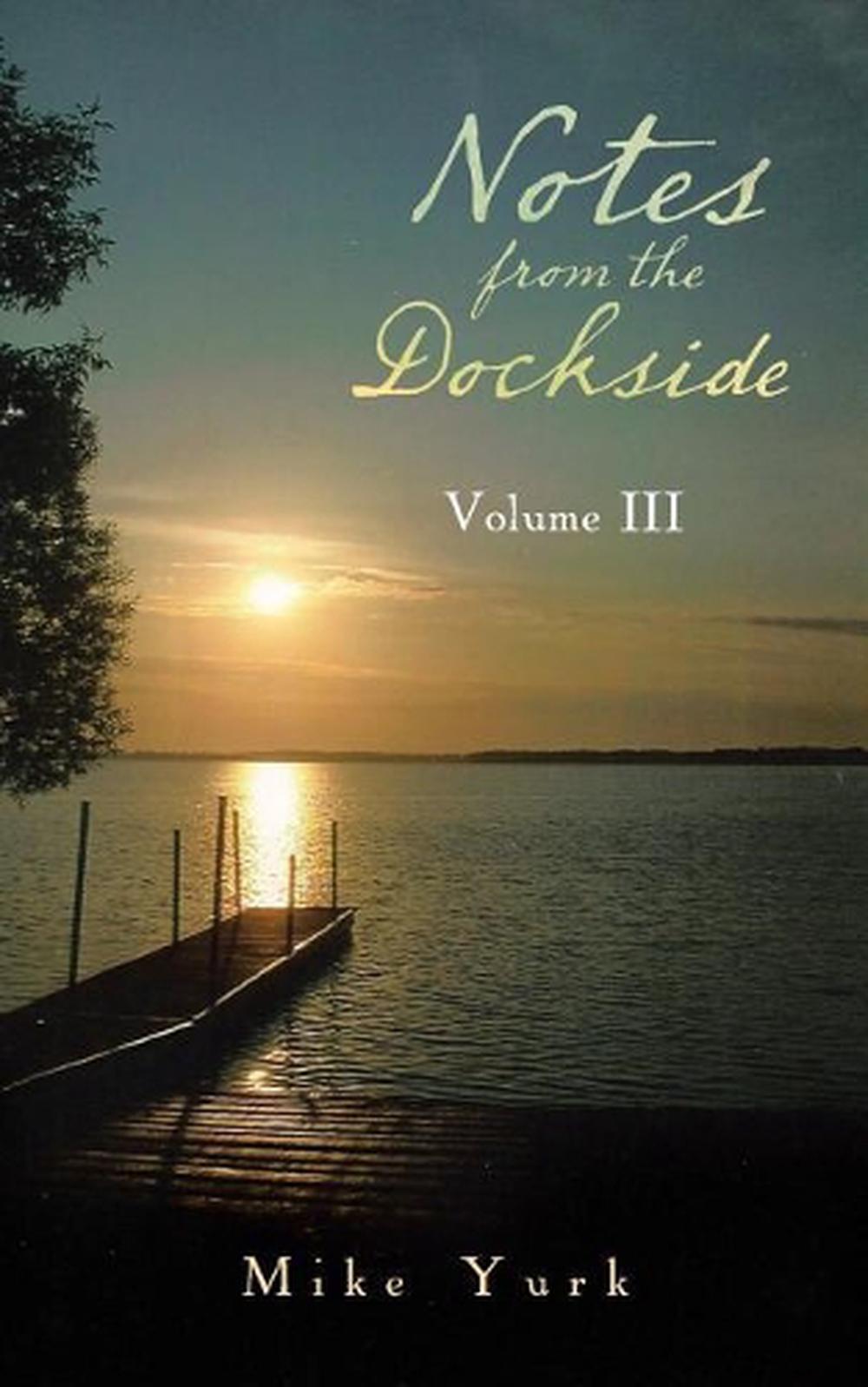 Notes from the Dockside: Volume III by Mike Yurk (English) Paperback ...