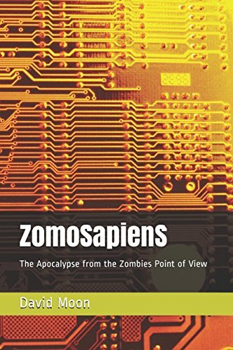 ZOMOSAPIENS: THE APOCALYPSE FROM THE ZOMBIES POINT OF VIEW By David ...