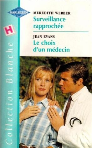 Surveillance rapprochee+choix d'un medecin blanche 597, Meredith Webber ...