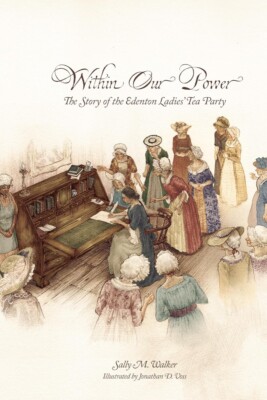 Within Our Power: The Story of the Edenton Ladies' Tea Party Hardcover ...