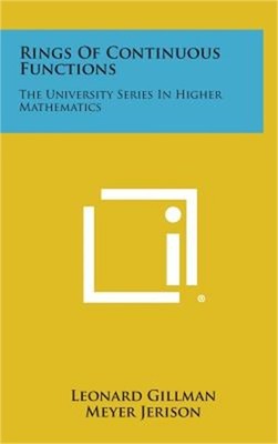 Rings Of Continuous Functions: The University Series In Higher ...