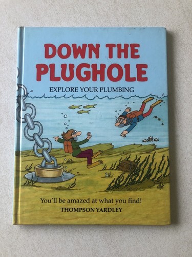 Down the Plughole: Explore Your Plumbing, You'LL be Amazed at What You ...