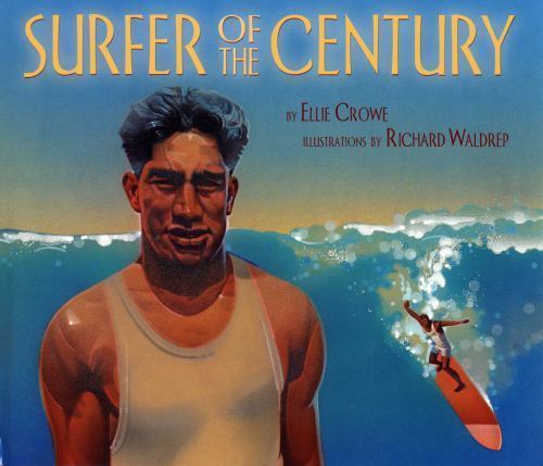 Surfer of the Century: The Life of Duke Kahanamoku by Crowe, Ellen ...