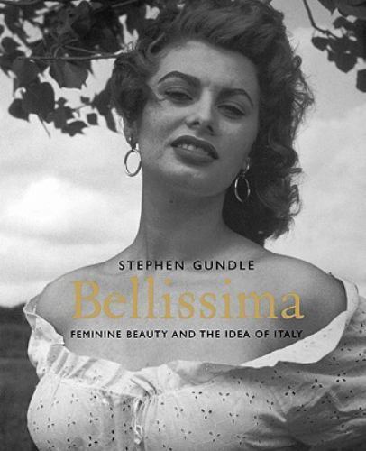 Bellissima : Feminine Beauty and the Idea of Italy by Stephen Gundle ...