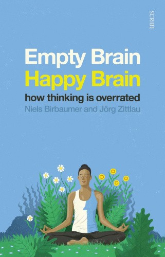 Empty Brain -- Happy Brain: How Thinking Is Overrated by Niels ...