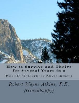 How to Survive and Thrive for Several Years in a Hostile Wilderness ...