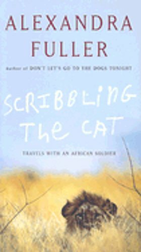Scribbling the Cat: Travels with an African Soldier by Alexandra Fuller ...