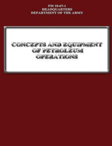 Concepts and Equipment of Petroleum Operations (FM 10-67-1) by ...